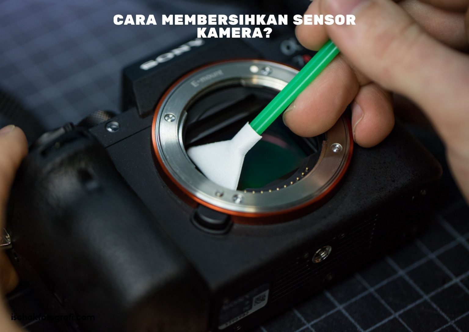 Cara Membersihkan Sensor Kamera Dengan Mudah Aman - Ischak Fotografi